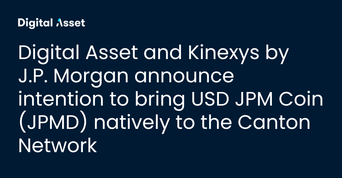 Digital Asset and Kinexys by J.P. Morgan announce intention to bring ...