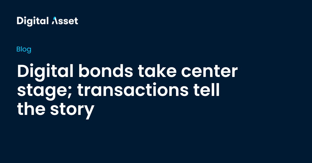 Digital bonds take center stage; transactions tell the story