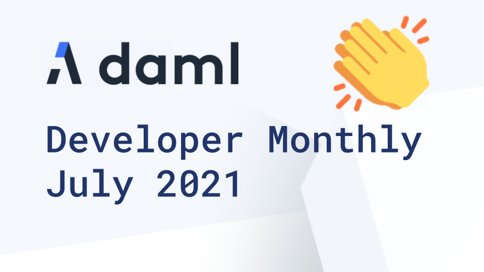 Daml Developer Monthly - July 2021